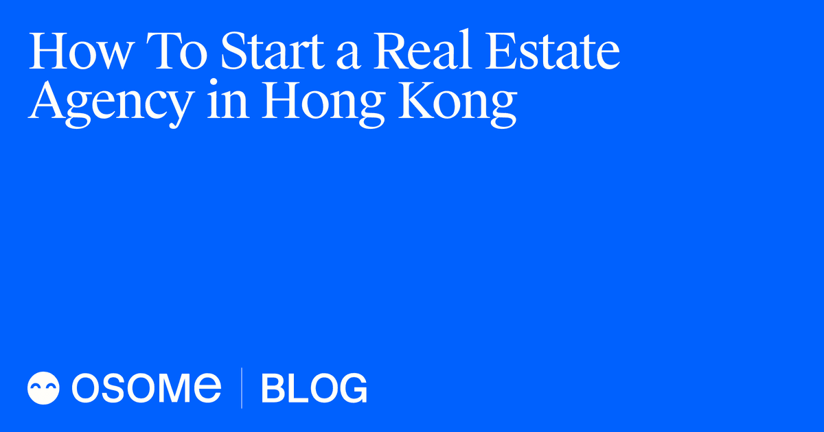 Starting a Real Estate Agency in Hong Kong - Osome
