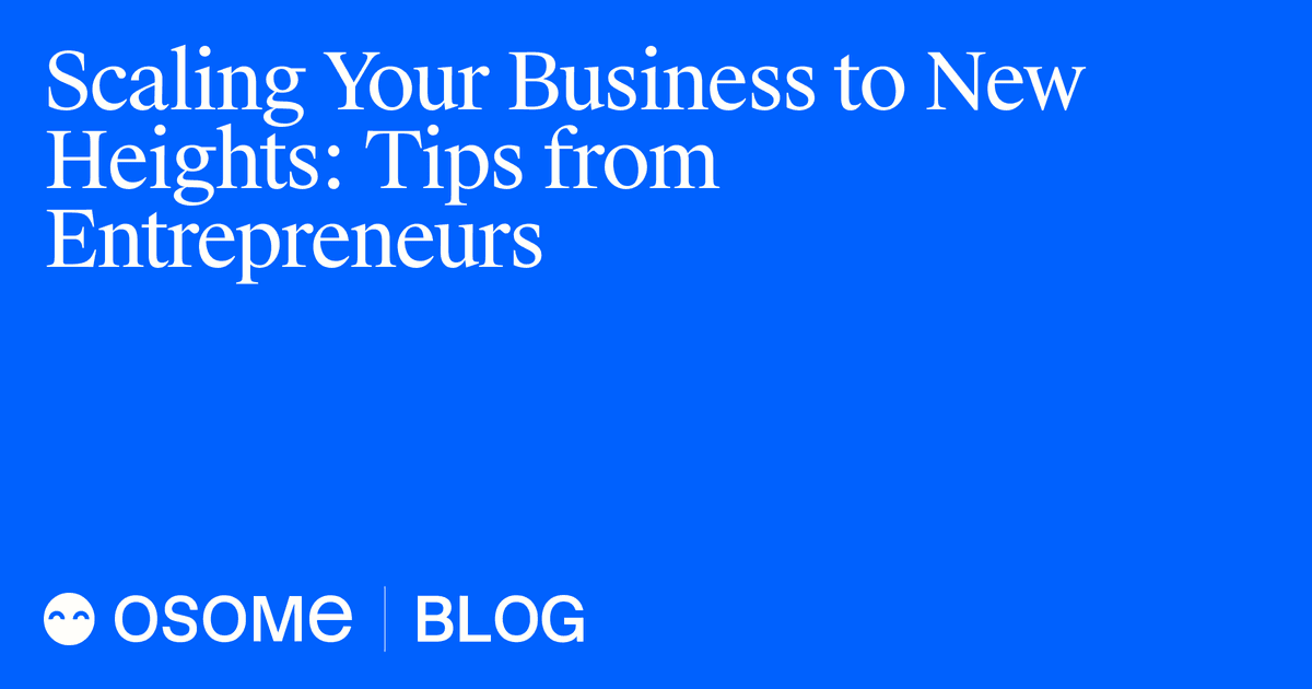 Tips on Scaling a Business from Entrepreneurs - Osome