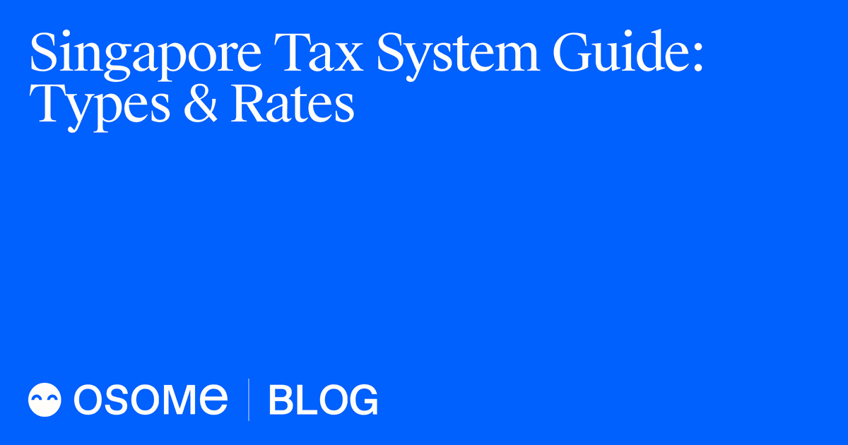 Singapore Tax System: Types & Rates, Osome Blog