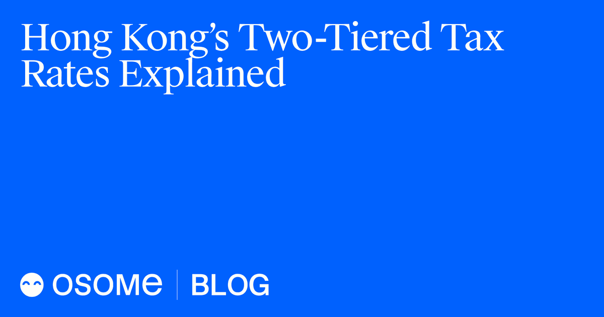 Two-Tiered Profit Tax Rates Regime In Hong Kong - Osome