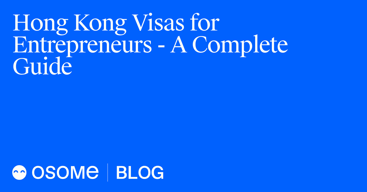 Hong Kong Visas for Entrepreneurs — A Comprehensive Guide - Osome