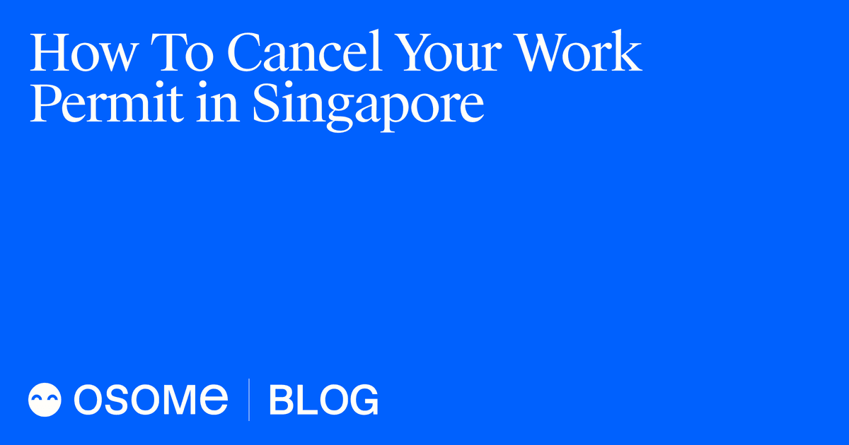 Work Permit (WP) Cancellation in Singapore - Osome