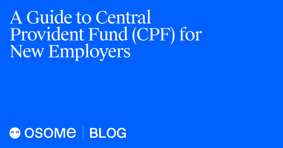 CPF In Singapore For Employers — Complete Guide From Osome
