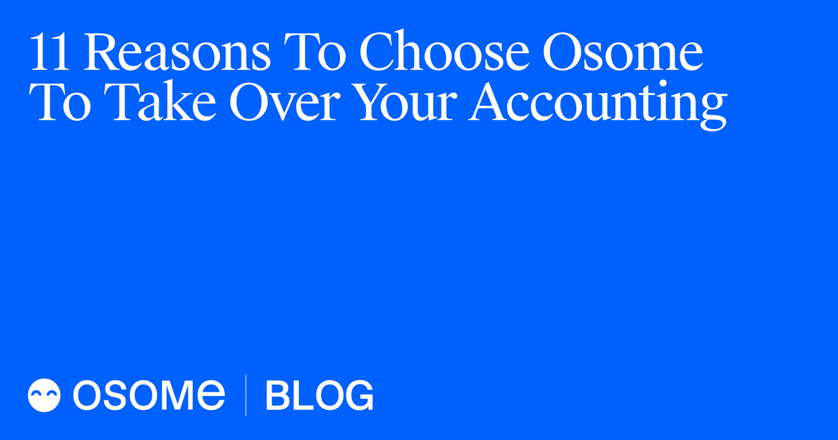 11 Reasons Why You Should Choose Osome for Your Accounting