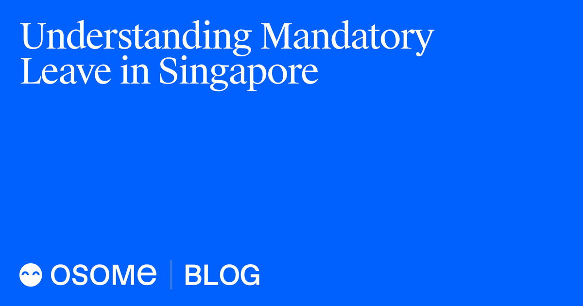Guide to Mandatory Leave in Singapore - Osome