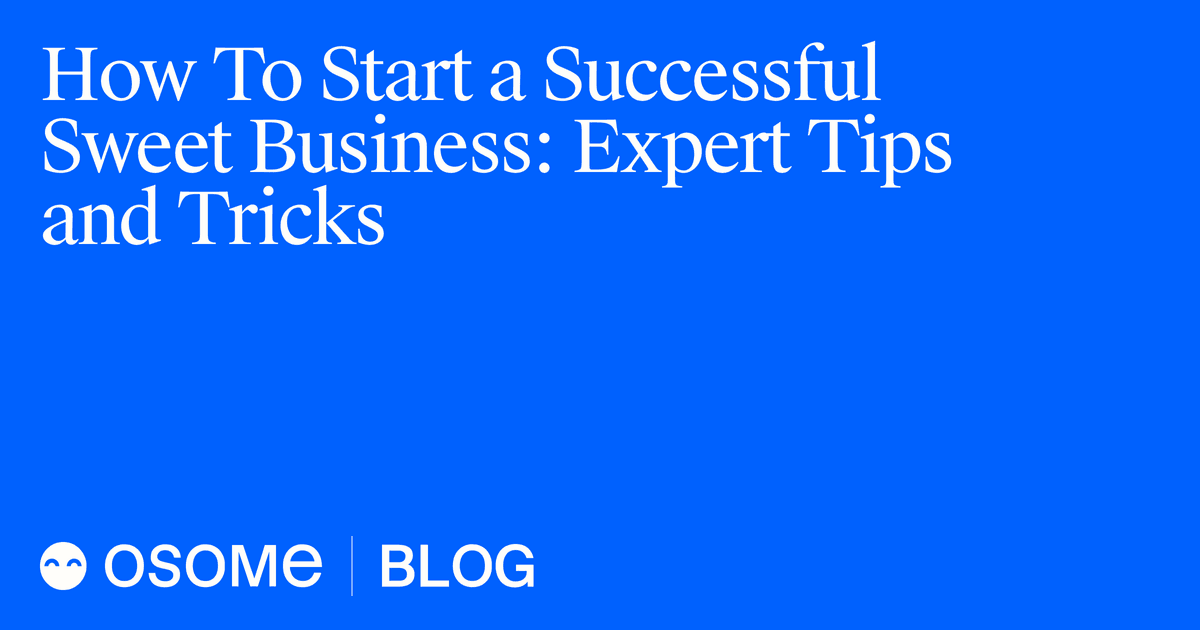 How to Start a Sweet Business: Expert Tips and Tricks